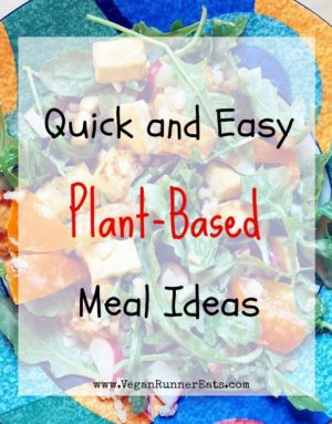10 Easy and Quick Plant Based Meals for Busy Days
